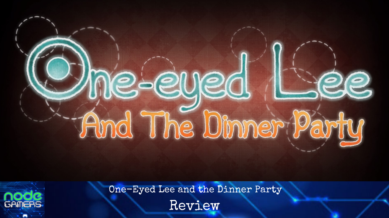 One-Eyed Lee and the Dinner Party Review – NODE Gamers