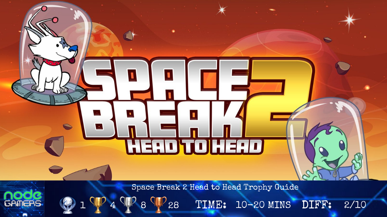 Space Break 2 Head to Head Trophy Guide – NODE Gamers
