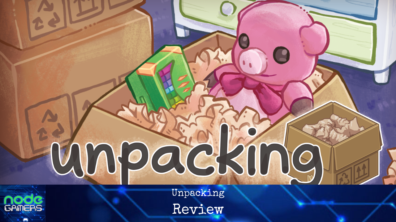 Unpacking Review – NODE Gamers