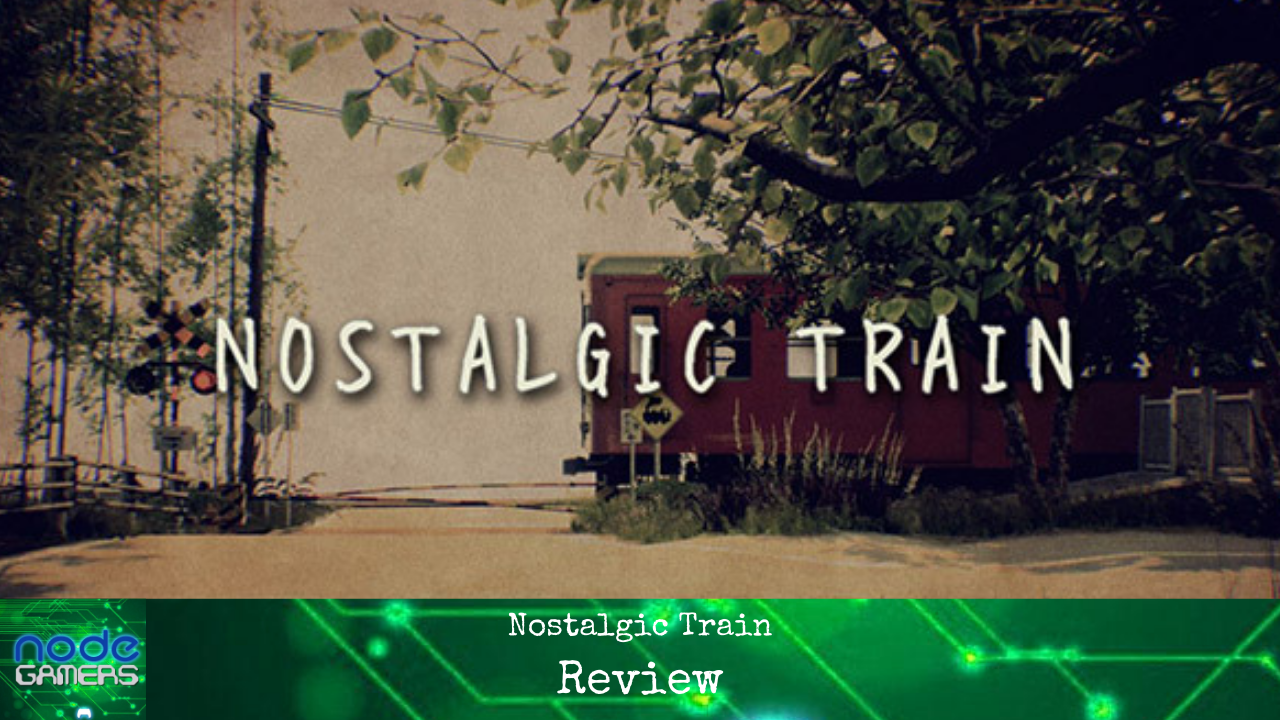 Nostalgic Train Review – NODE Gamers