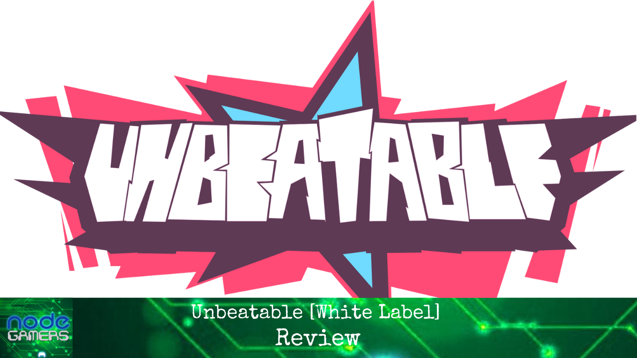 Unbeatable [White Label] Review – NODE Gamers
