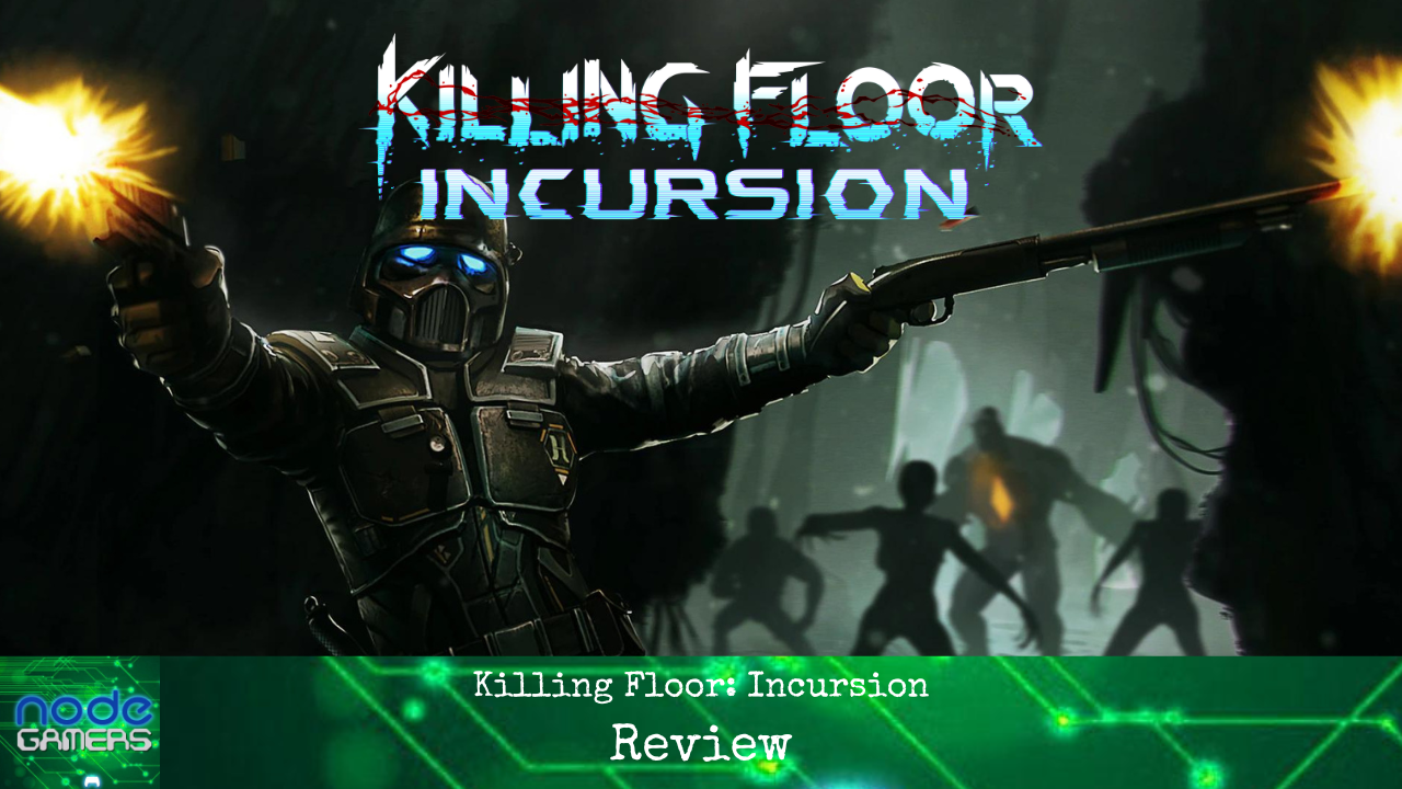 Killing Floor: Incursion Review – NODE Gamers