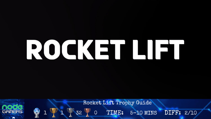 Rocket Lift Trophy Guide Node Gamers