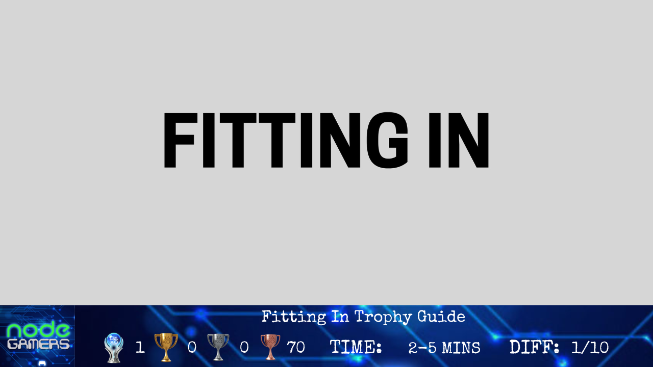 Fitting In Trophy Guide – NODE Gamers