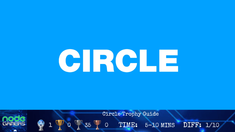 Circle Trophy Guide – NODE Gamers