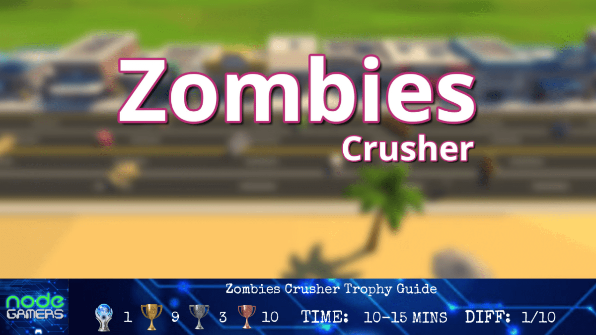 Zombies Crusher Trophy Guide – NODE Gamers