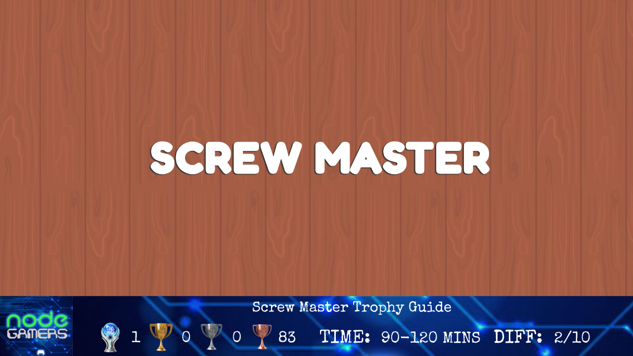 Screw Master Trophy Guide – NODE Gamers