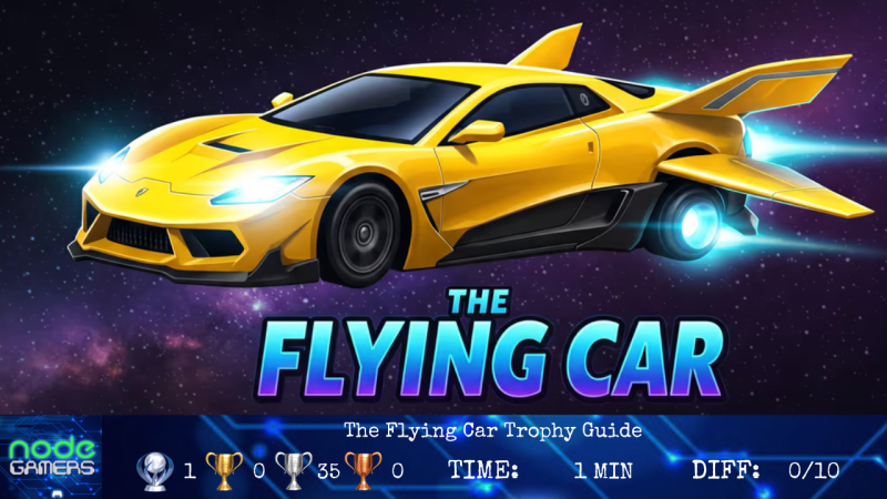The Flying Car Trophy Guide – NODE Gamers