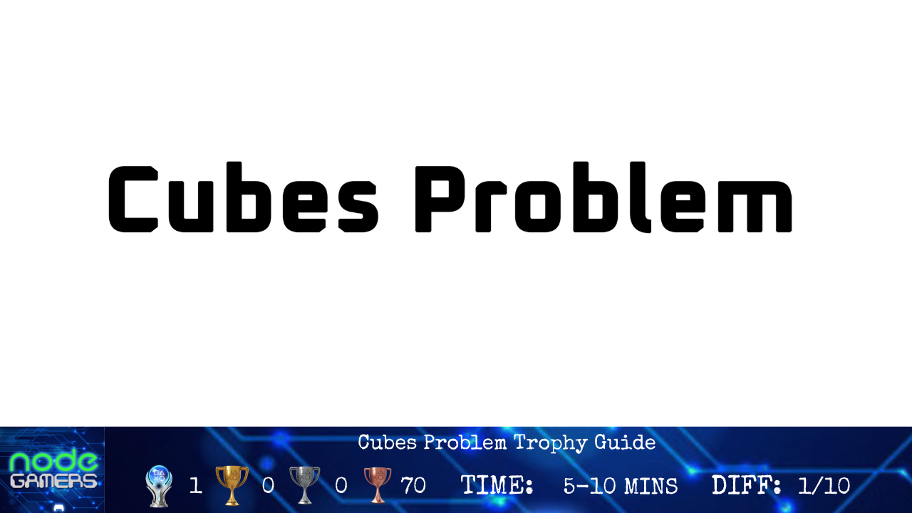 Cubes Problem Trophy Guide – NODE Gamers